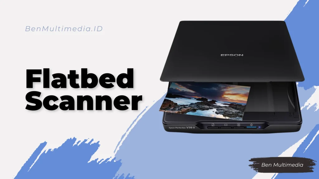 Mengenal Flatbed Scanner dan Fungsinya untuk Scan Dokumen